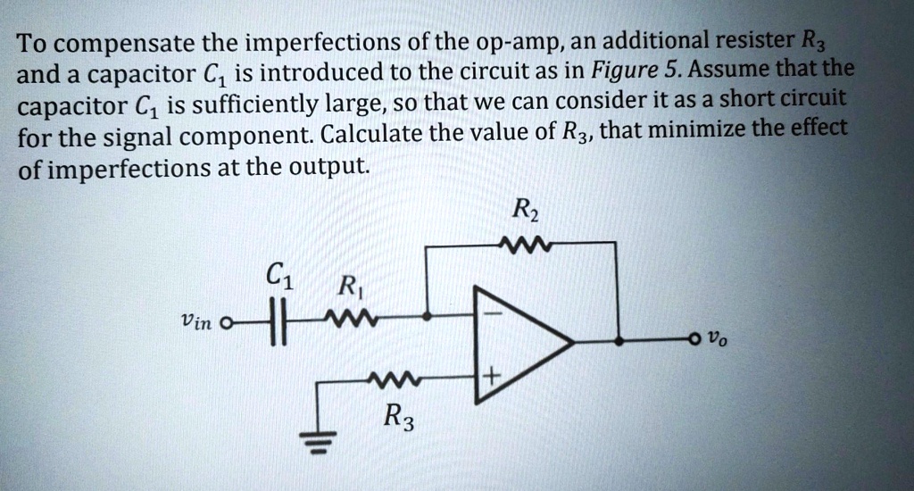 To compensate the imperfections of the op-amp, an additional resister R3 and a capacitor C1 is ...