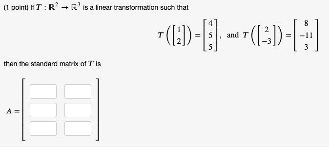 SOLVED: point) If T : R2 [3 is a linear transformation such that T (H-[ and T (H8)-L;; then the ...