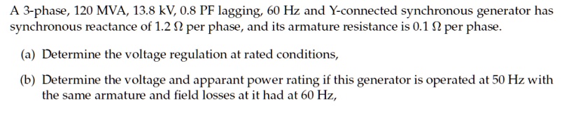 SOLVED: A 3-phase, 120 MVA, 13.8 kV, 0.8 PF lagging, 60 Hz and Y-connected synchronous generator ...