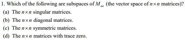 which of the following are subspaces of m the vector space of nxn ...
