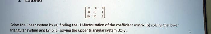 SOLVED: poits Solve the linear system by (a) finding the LU-factorization of the coefficient ...