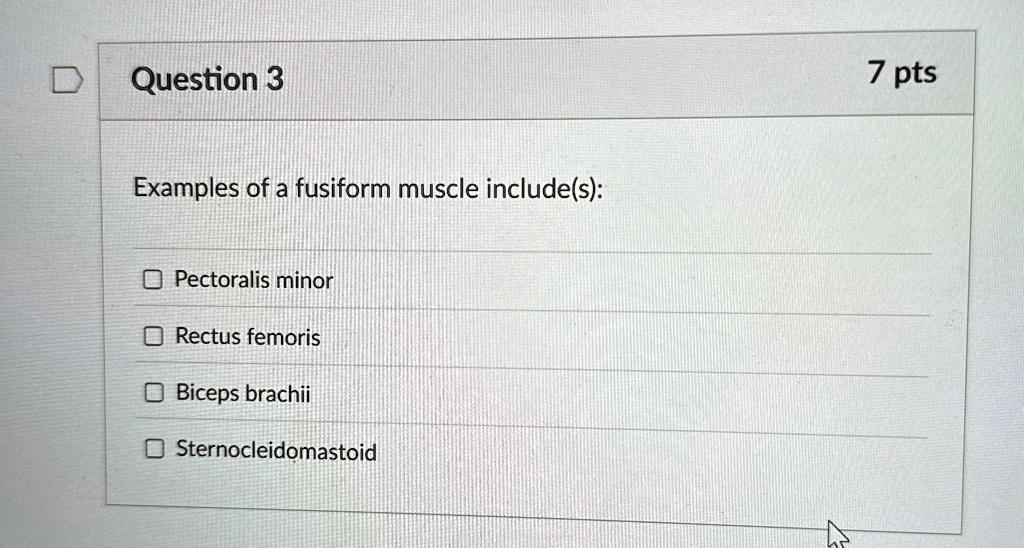 Question 3 Examples of a fusiform muscle include(s): Pectoralis minor ...