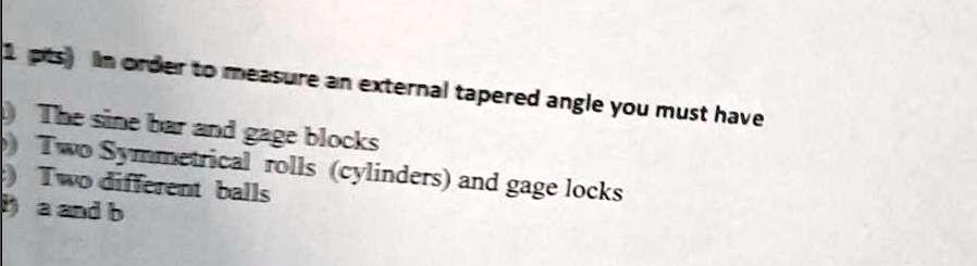 SOLVED: In order to measure an external tapered angle, you must have ...