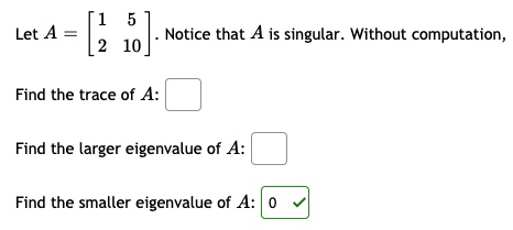 SOLVED: Let A = Notice that A is singular. Without computation, 10 Find the trace of A= Find the ...