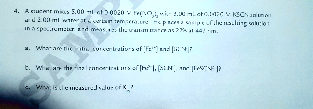 SOLVED: A student mixes 5.00 mL of 0.0020 M Fe(NO3)2 with 3.00 mL of 0.0020 M KSCN solution and ...