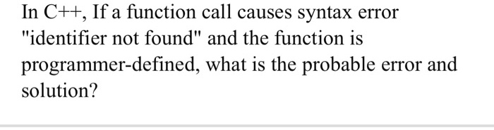 Solved In C If A Function Call Causes Syntax Error Identifier Not Found And The Function