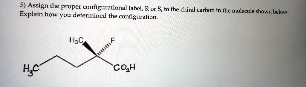 SOLVED: 5) Assign the proper configurational label, R or ,to the chiral ...