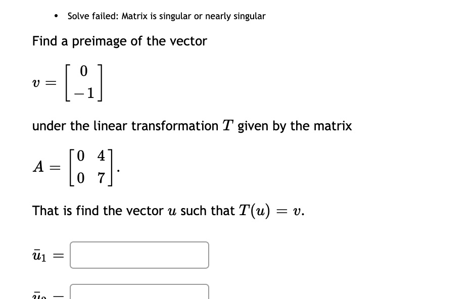 Solve failed: Matrix is singular or nearly singular Find a preimage of ...