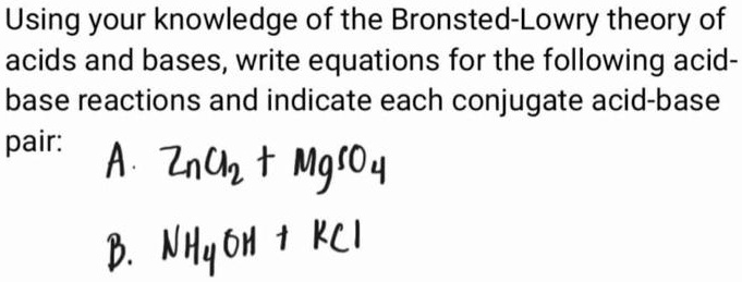 using your knowledge of the bronsted lowry theory of acids and bases write equations for the ...