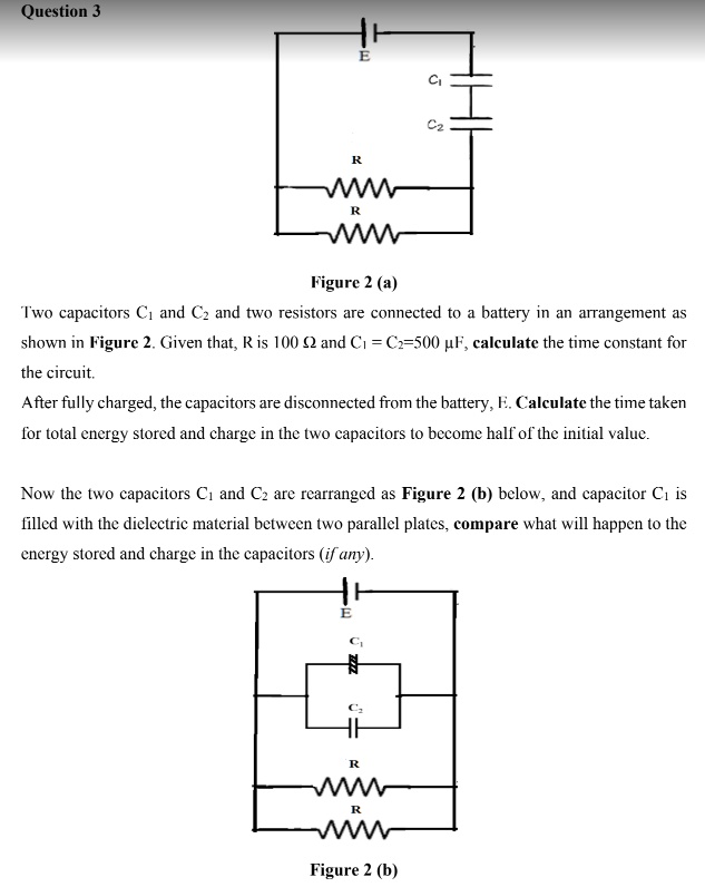 Question 3 E R R C? C? Figure 2 (a) Two capacitors C? and C? and two ...