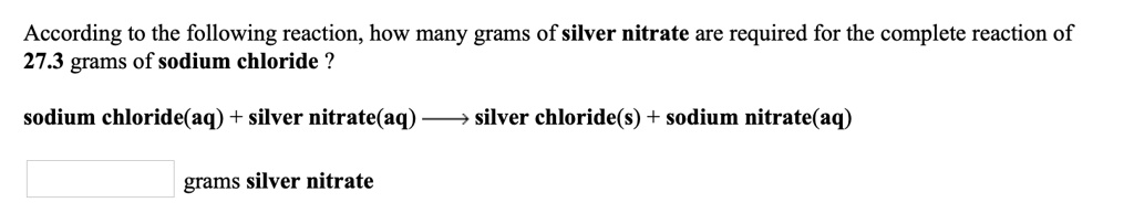 SOLVED: According to the following reaction, how many grams of silver nitrate are required for ...
