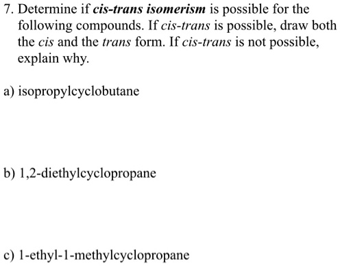 SOLVED: Determine if cis-trans isomerism is possible for the following compounds. If cis-trans ...