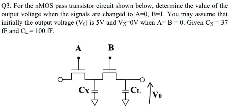 SOLVED: Q3. For the nMOS pass transistor circuit shown below, determine the value of the output ...