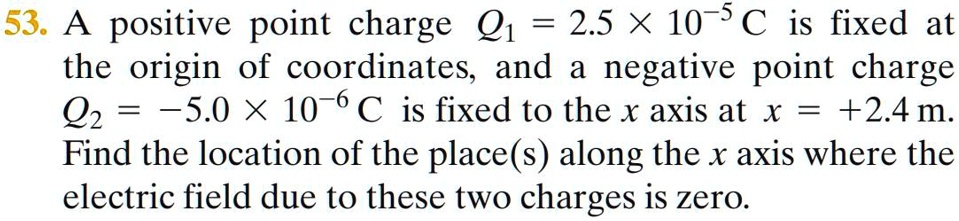 SOLVED: 53. A positive point charge Q = 2.5 X 10-C is fixed at the ...