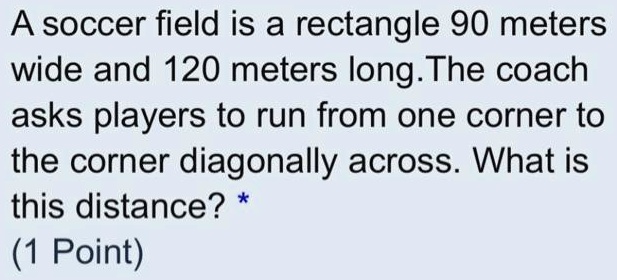 SOLVED: A soccer field is a rectangle 90 meters wide and 120 meters ... SOLVED: A soccer field is a rectangle 90 meters wide and 120 meters ...