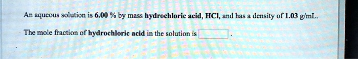 An aqueous solution is 600 by mass hydrochloric acid hci and...