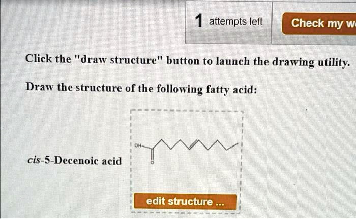 1 attempts left Check my w Click the "draw structure" button to launch the drawing utility. Draw ...
