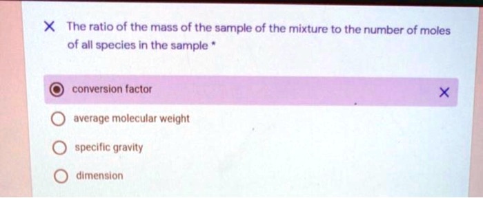 SOLVED: X The ratio of the mass of the sample of the mixture to the ...