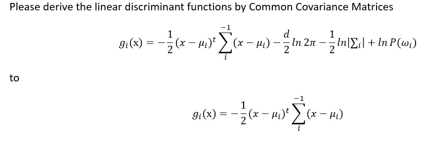 SOLVED: Please derive the linear discriminant functions by Common ...