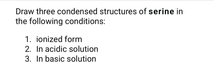 SOLVED: Draw three condensed structures of serine in the following ...