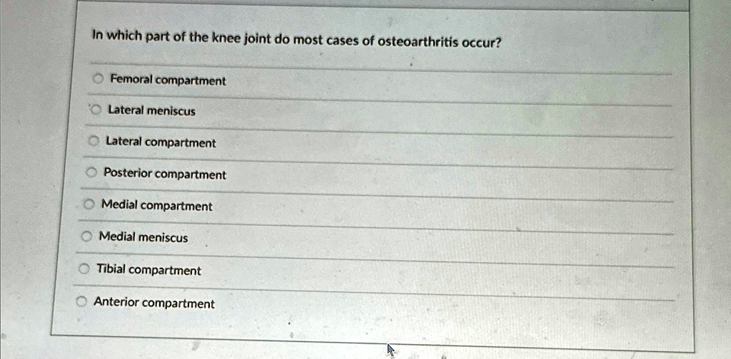 In which part of the knee joint do most cases of osteoarthritis occur ...