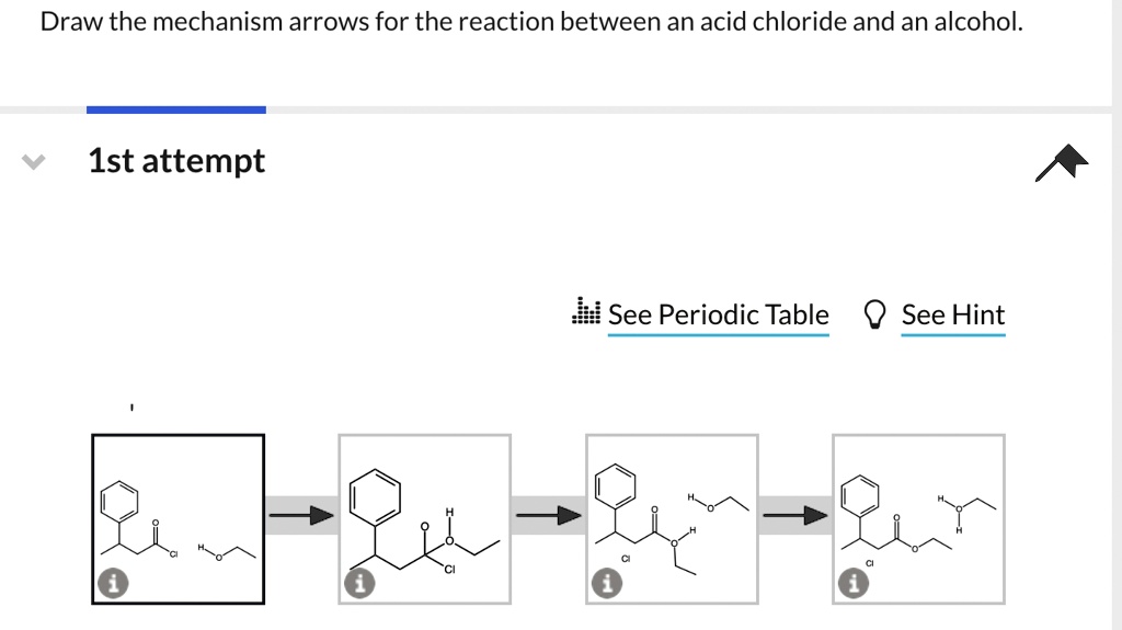 SOLVED: Draw the mechanism arrows for the reaction between an acid chloride and an alcohol. 1st ...