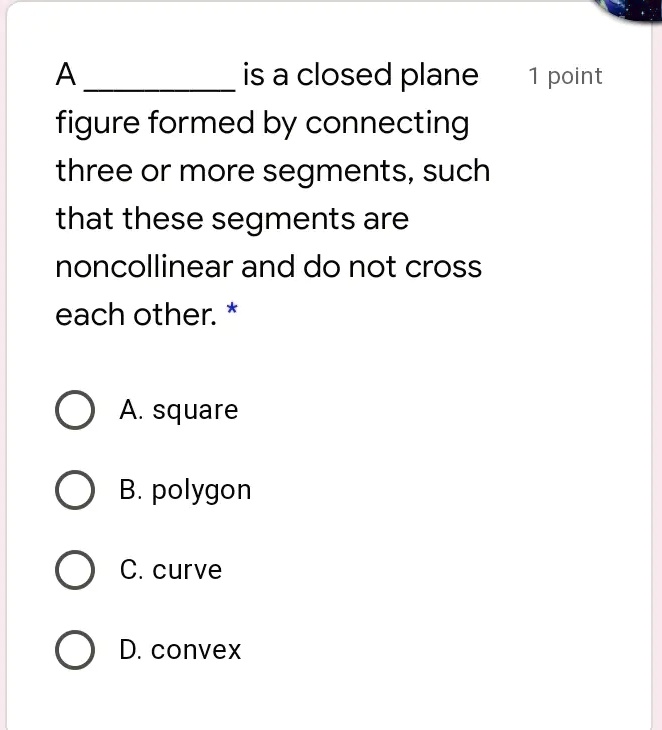 a is a closed plane figure formed by connecting three or more segments ...