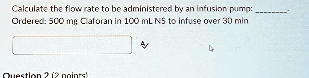 calculate the flow rate to be administered by an infusion pump ordered ...