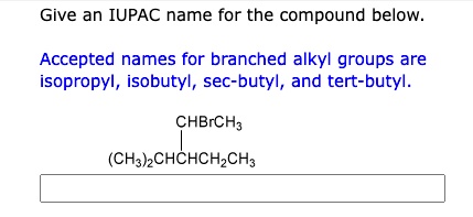 SOLVED: Give an IUPAC name for the compound below. Accepted names for ...