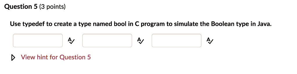 Question 5 (3 points) Use typedef to create a type named bool in a C ... Question 5 (3 points) Use typedef to create a type named bool in a C ...