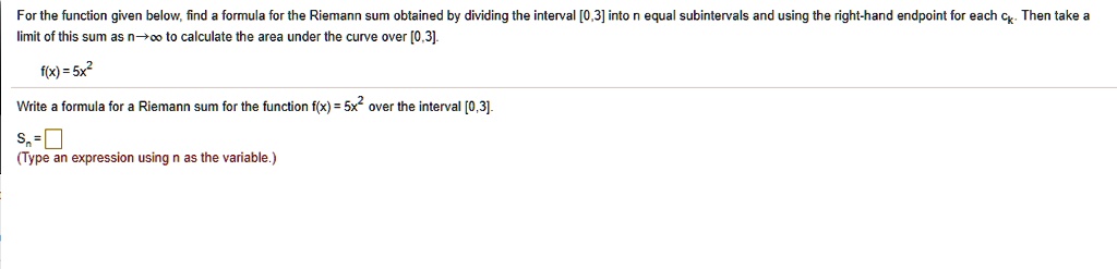 SOLVED: For the function given below; find formula for the Riemann sum obtained by dividing the ...