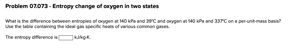 Problem 07.073 - Entropy change of oxygen in two states What is the ...
