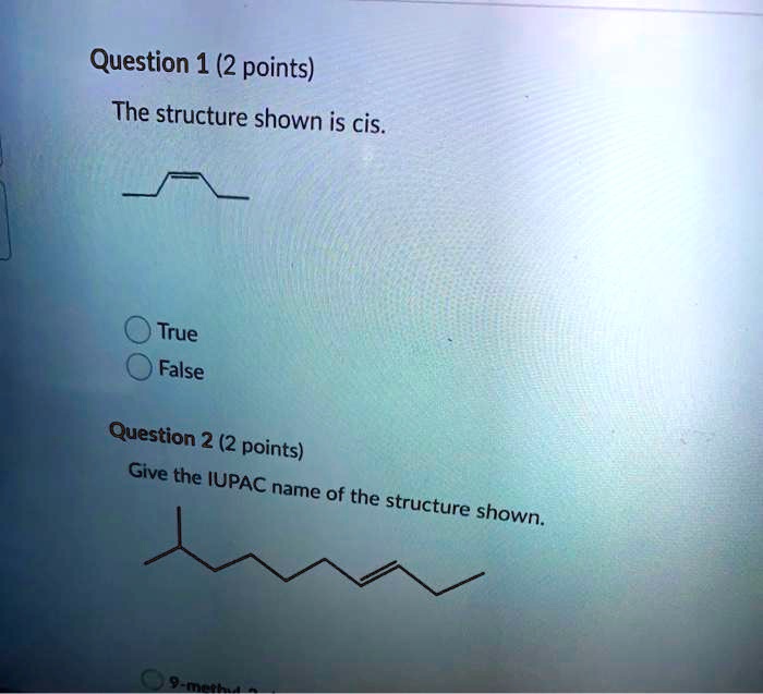 SOLVED: Question 1 (2 points) The structure shown is cis. True False ... SOLVED: Question 1 (2 points) The structure shown is cis. True False ...