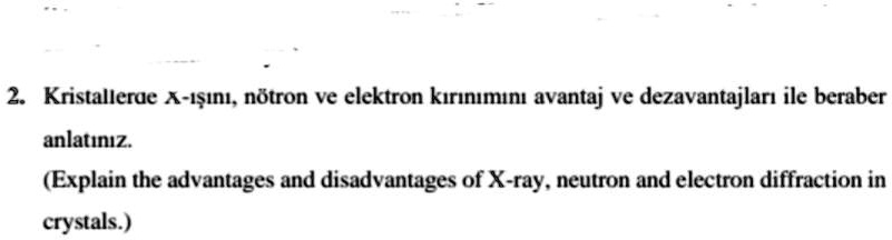 SOLVED:2 Kristallerde A-ISInL; notron ve elektron kIrinimint avantaj ve ... SOLVED:2 Kristallerde A-ISInL; notron ve elektron kIrinimint avantaj ve ...