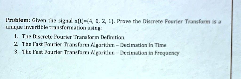 Problem: Given the signal x(t)=4, 0, 2, 1. Prove the Discrete Fourier Transform is a unique ...
