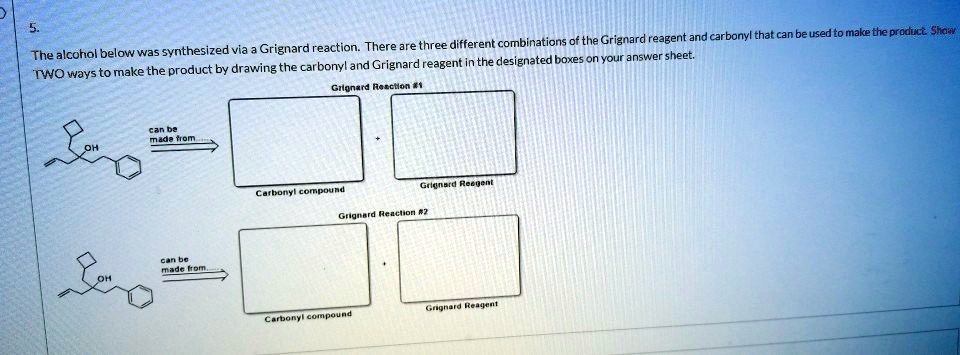 SOLVED: Reagent and carbonyl that can be used to make the product Shaw Grignard reaction: There ...