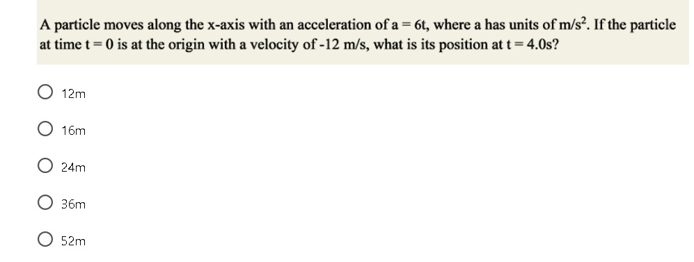SOLVED: particle moves along the X-axis with an acceleration of a = 61, where a has units of m/s ...
