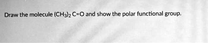 SOLVED: Draw the molecule (CH3CH2CO) and show the polar functional group.