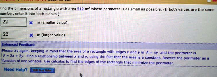 SOLVED: Find the dimensions of a rectangle with an area of 512 m2 whose perimeter is as small as ...