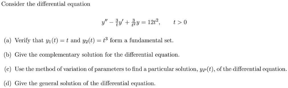 Consider the differential equation y” - (3)/(t)y' + (3)/(t^2)y = 12t^2 ...
