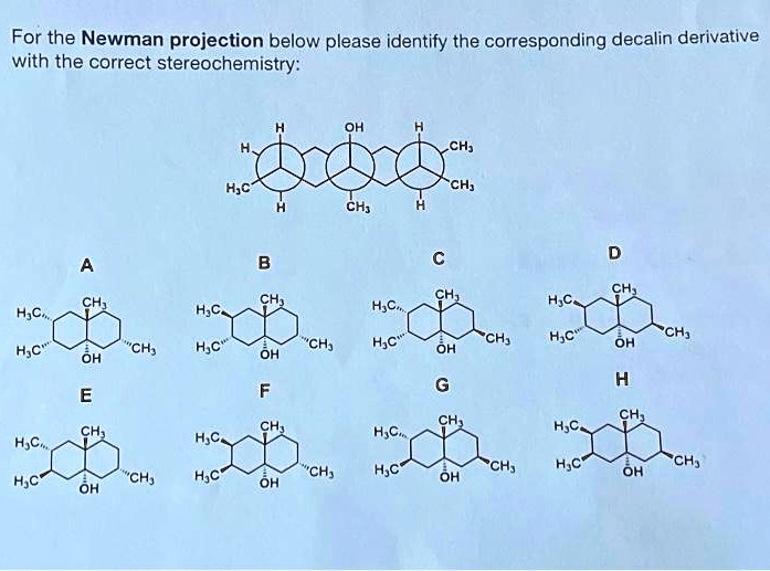 For the Newman projection below please identify the corresponding decalin derivative with the ...