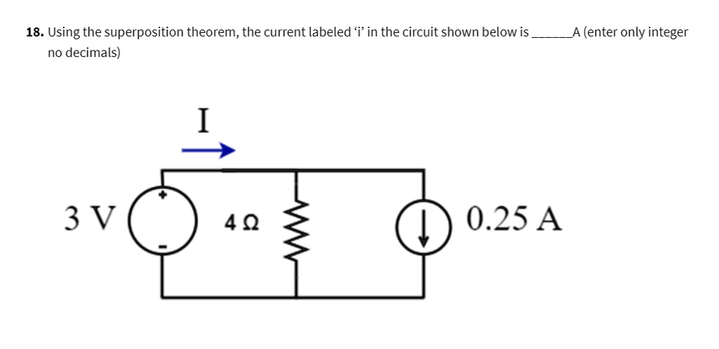 18. Using the superposition theorem, the current labeled 'i' in the circuit shown below is A ...