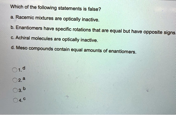 SOLVED: Which of the following statements is false? Racemic mixtures ...