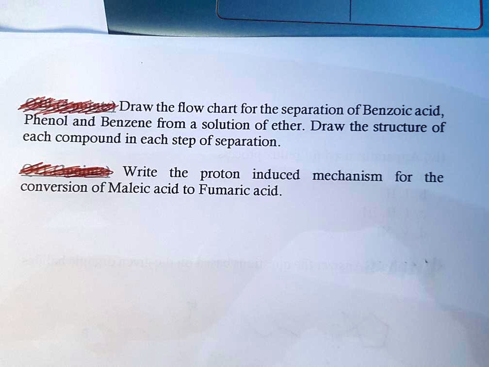 [GET ANSWER] Draw the flow chart for the separation of Benzoic acid, Phenol and Benzene from a ...