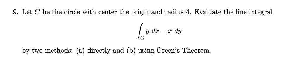 SOLVED: 9. Let C be the circle with center the origin and radius 4. Evaluate the line integral ...