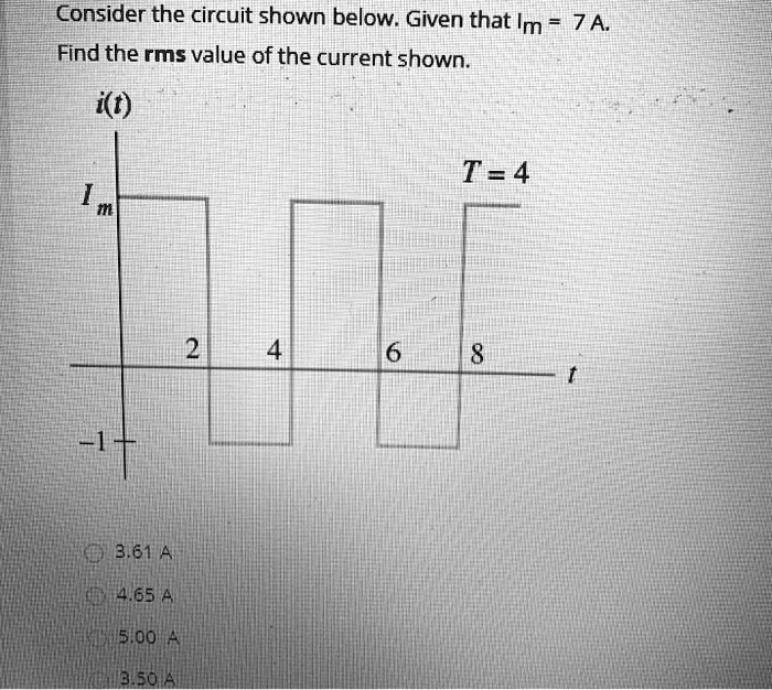 SOLVED: Consider the circuit shown below. Given that I = 7A, find the rms value of the current ...