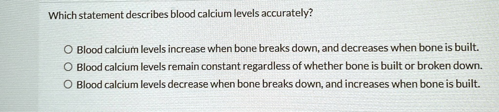 Which statement describes blood calcium levels accurately? Blood ...