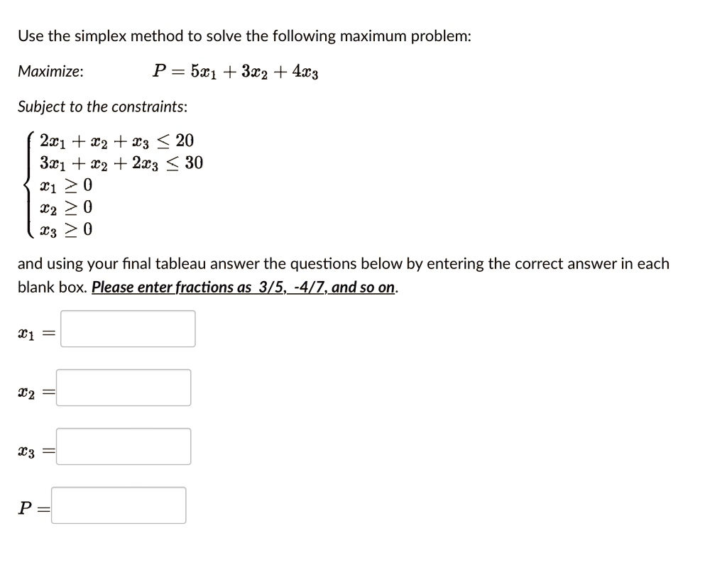 Use the simplex method to solve the following maximum problem: Maximize: P = 5x1 + 3x2 + 4x3 ...