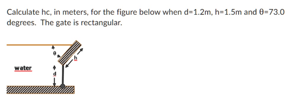 Calculate hc, in meters, for the figure below when d=1.2m, h=1.5m and θ ...