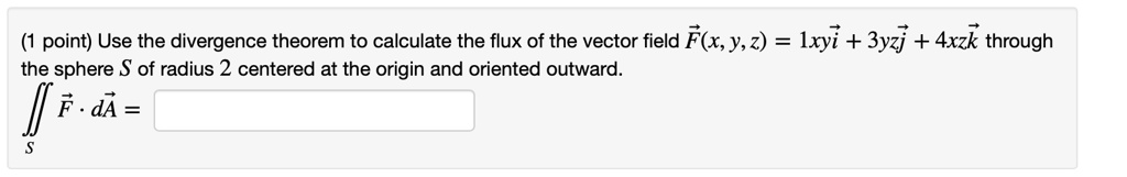 [GET ANSWER] point use the divergence theorem to calculate the flux of ...